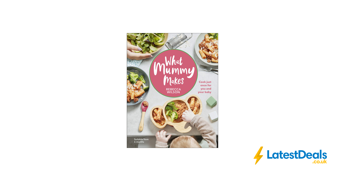What Mummy Makes: Cook Once for You and Baby, £6.29 at Amazon